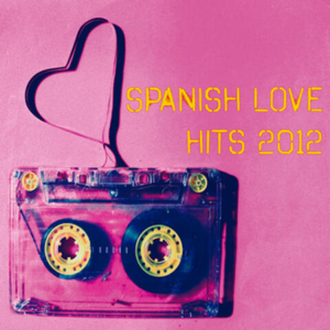 Various Artists - Spanish Love Hits 2012 | iHeart