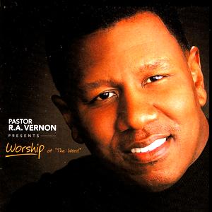 Pastor R.A. Vernon - Pastor R.A. Vernon Presents Worship At "The Word ...