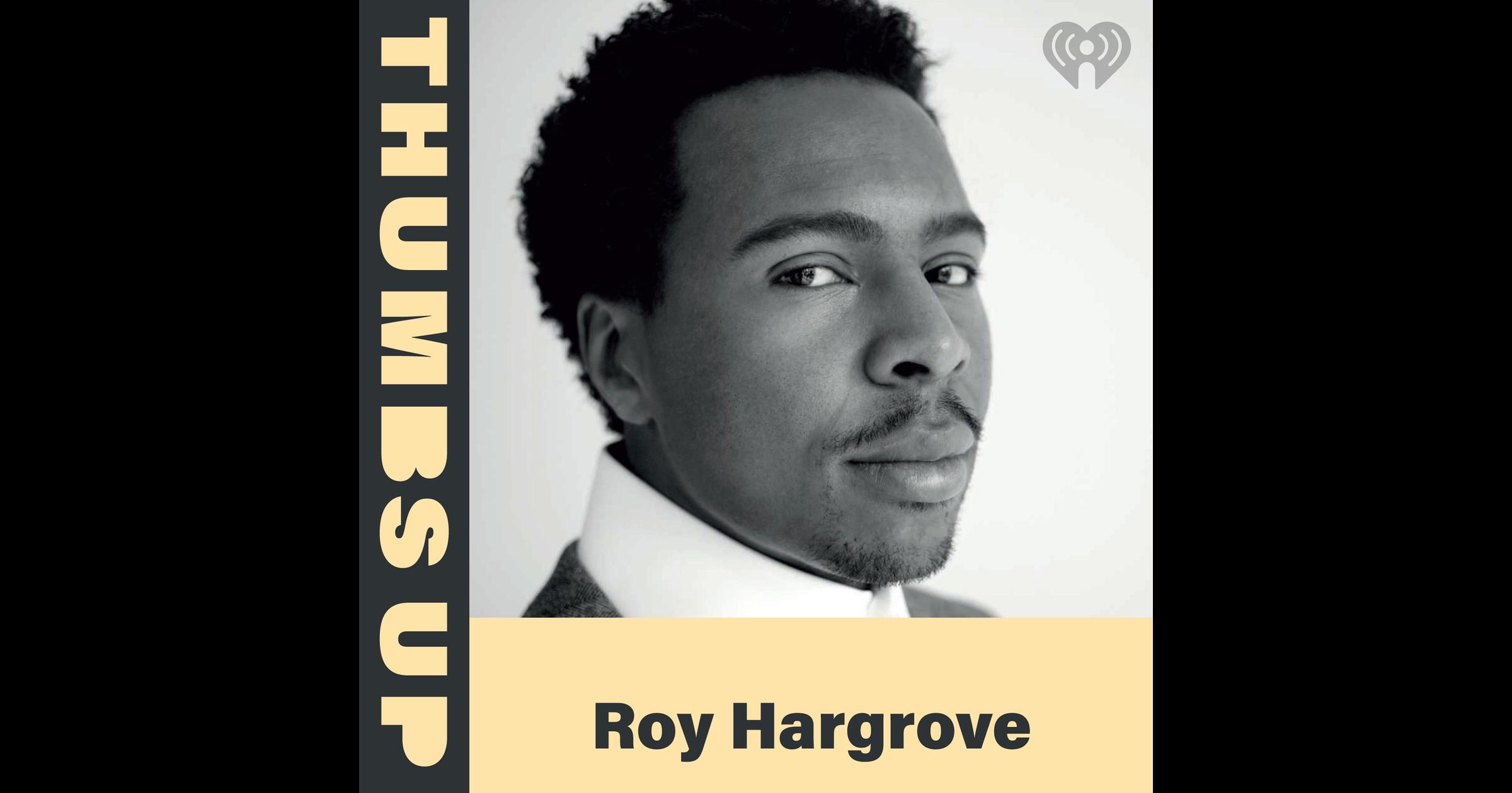 Thumbs Up: Roy Hargrove | iHeart