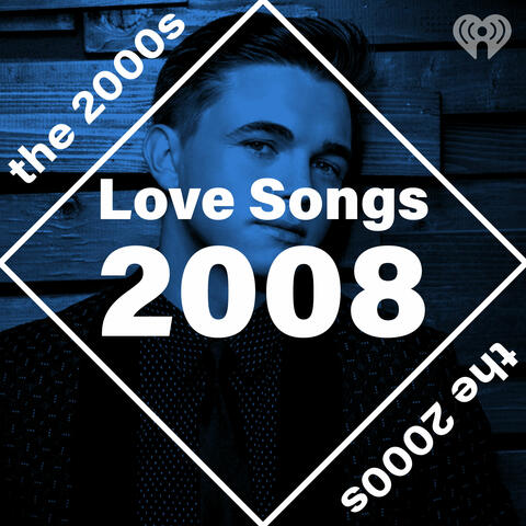 Love Songs: 2008 | iHeart