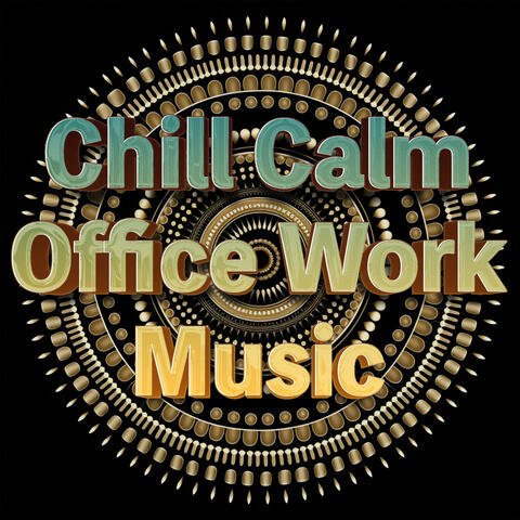 Chill Calm Office Work Music & Calming Focus Music For Work & Focus And Concentration Music For ...