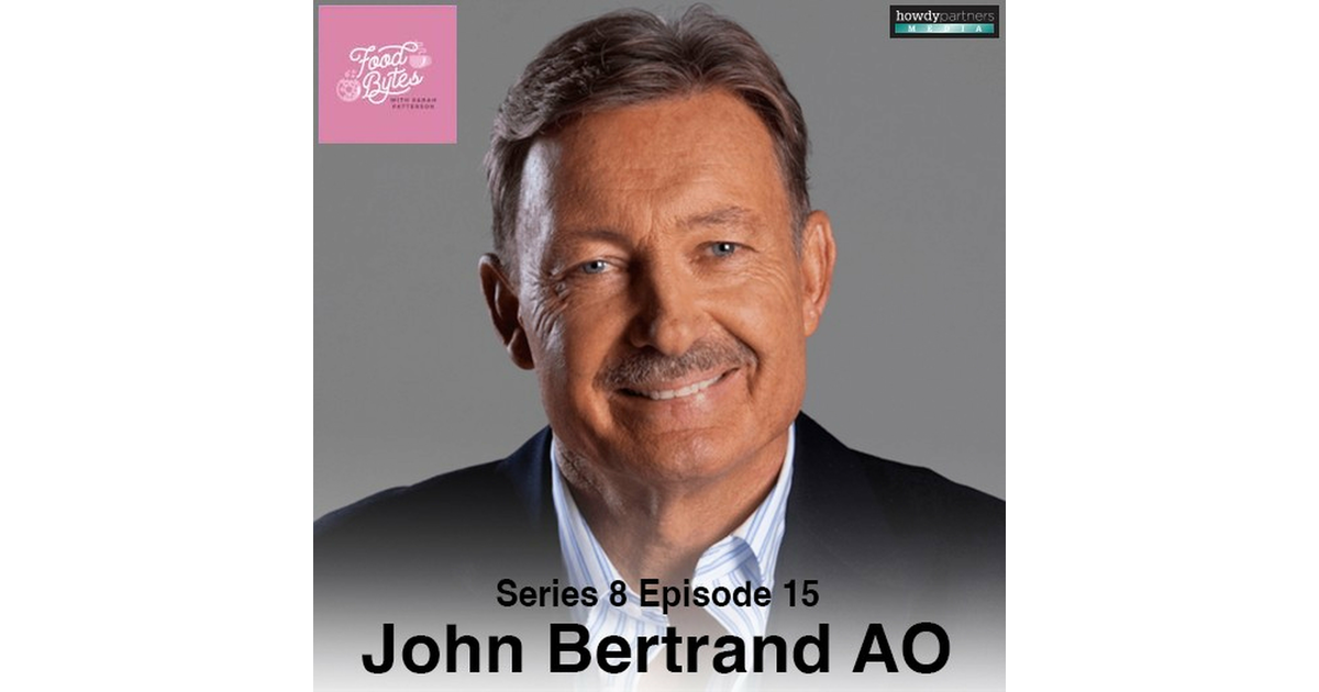 John Bertrand AO - Food Bytes with Sarah Patterson | iHeart