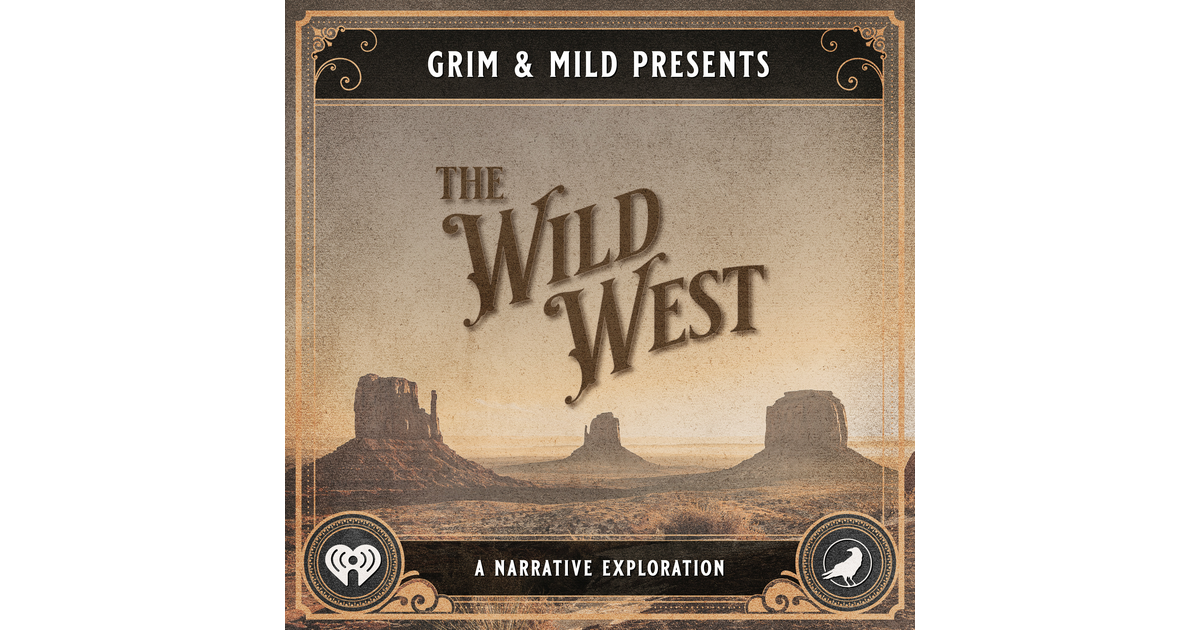 The Wild West 2: Go West - Grim & Mild Presents | iHeart
