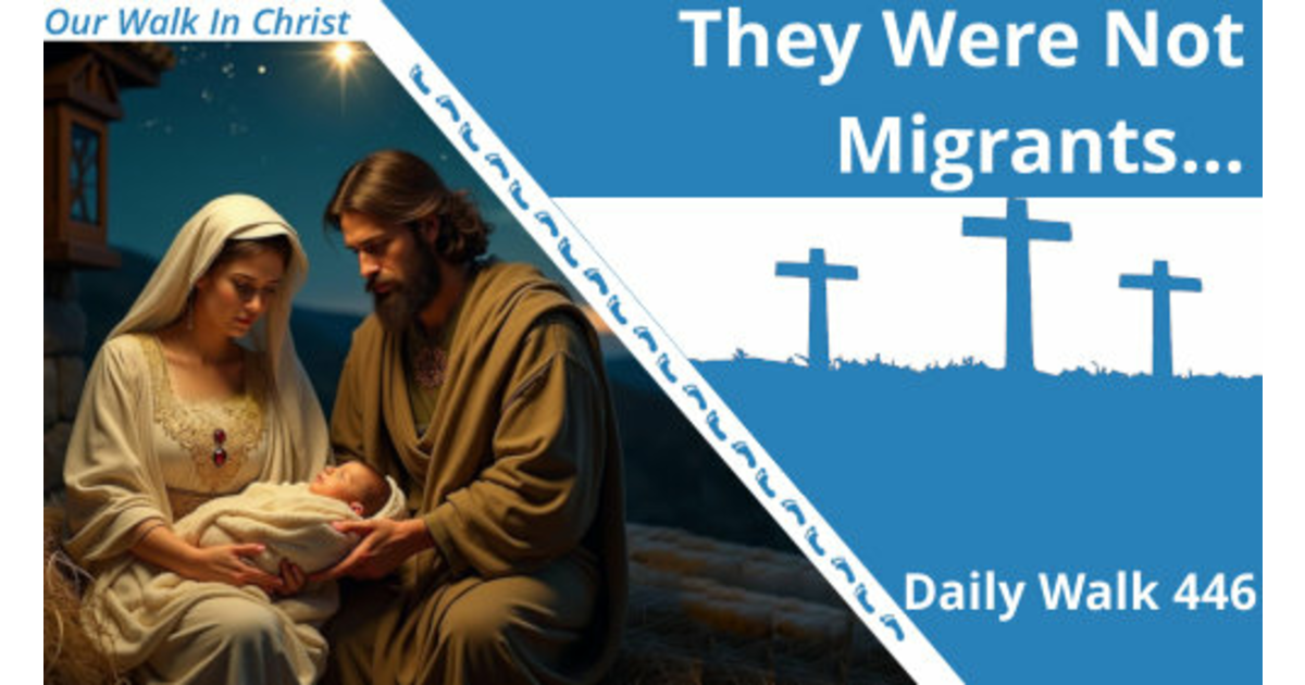 Joseph, Mary, and Jesus Are Not Migrants | Daily Walk 446 - Our Walk in ...