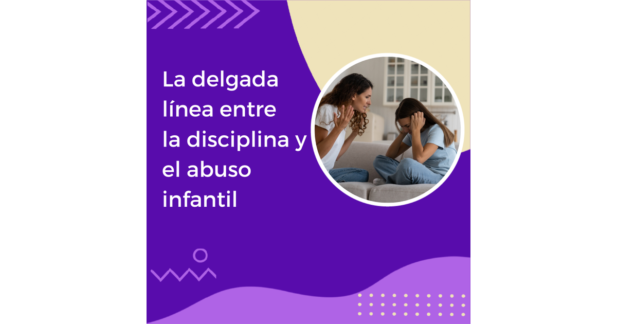 La Delgada Línea Entre La Disciplina Y El Abuso Infantil Tu Dra Isabel El Ángel De La 