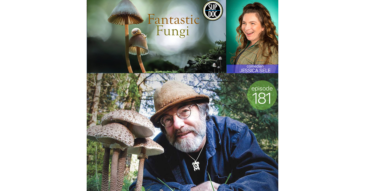 181 - FANTASTIC FUNGI w Jessica Sele - Sup Doc: A Documentary Podcast ...