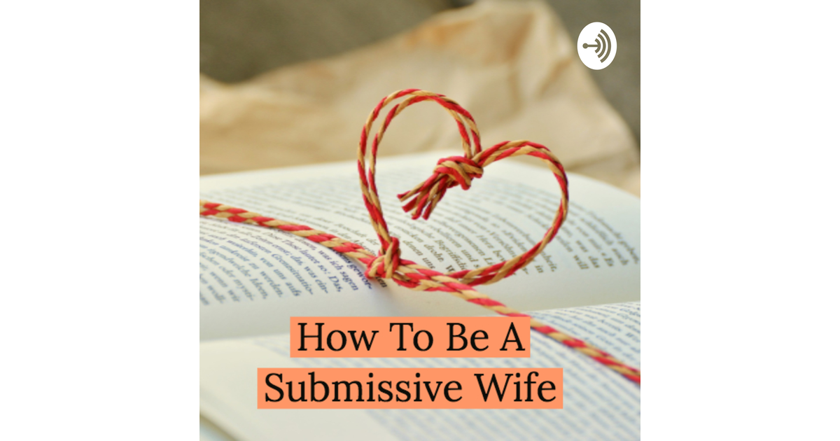 Embracing Virtues: A Guide to Thriving as a Submissive Wife in 2025 - How To Be A Submissive ...