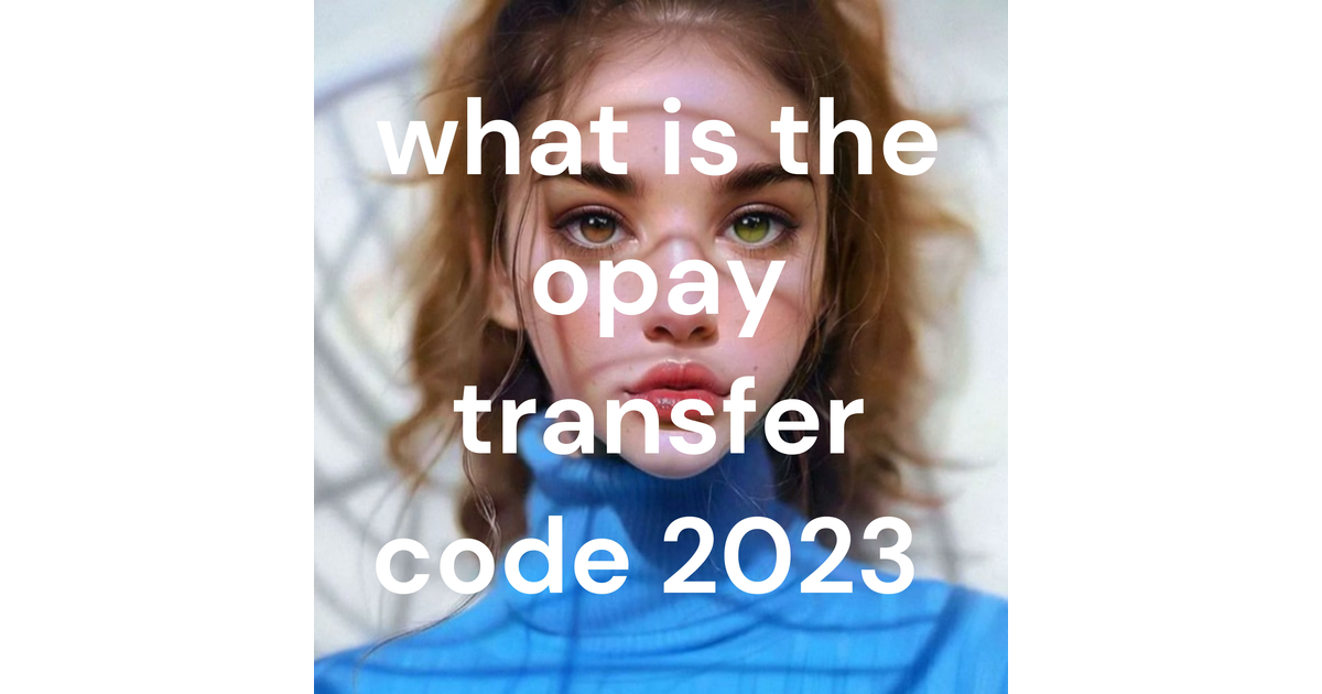 what is the opay transfer code 2023 | iHeart