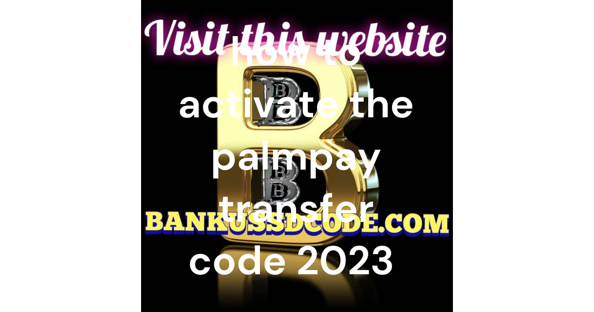 how to activate the palmpay transfer code 2023 | iHeart