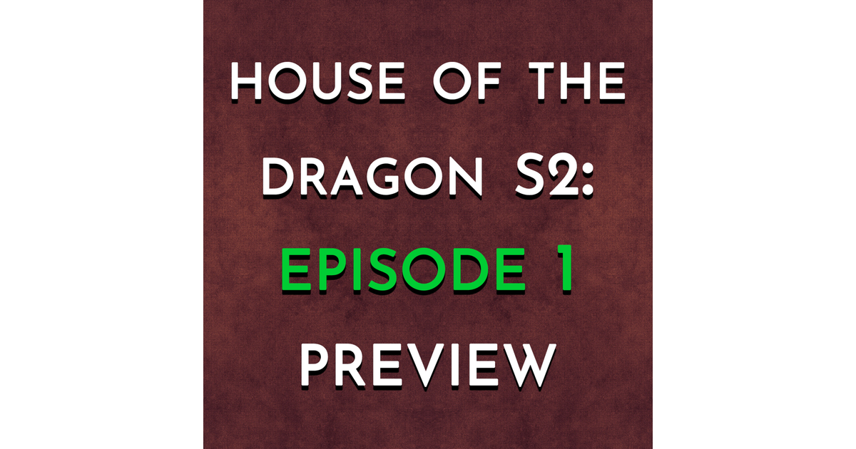 House of the Dragon S2: Episode 1 Preview - History of Westeros (Game of Thrones) | iHeart