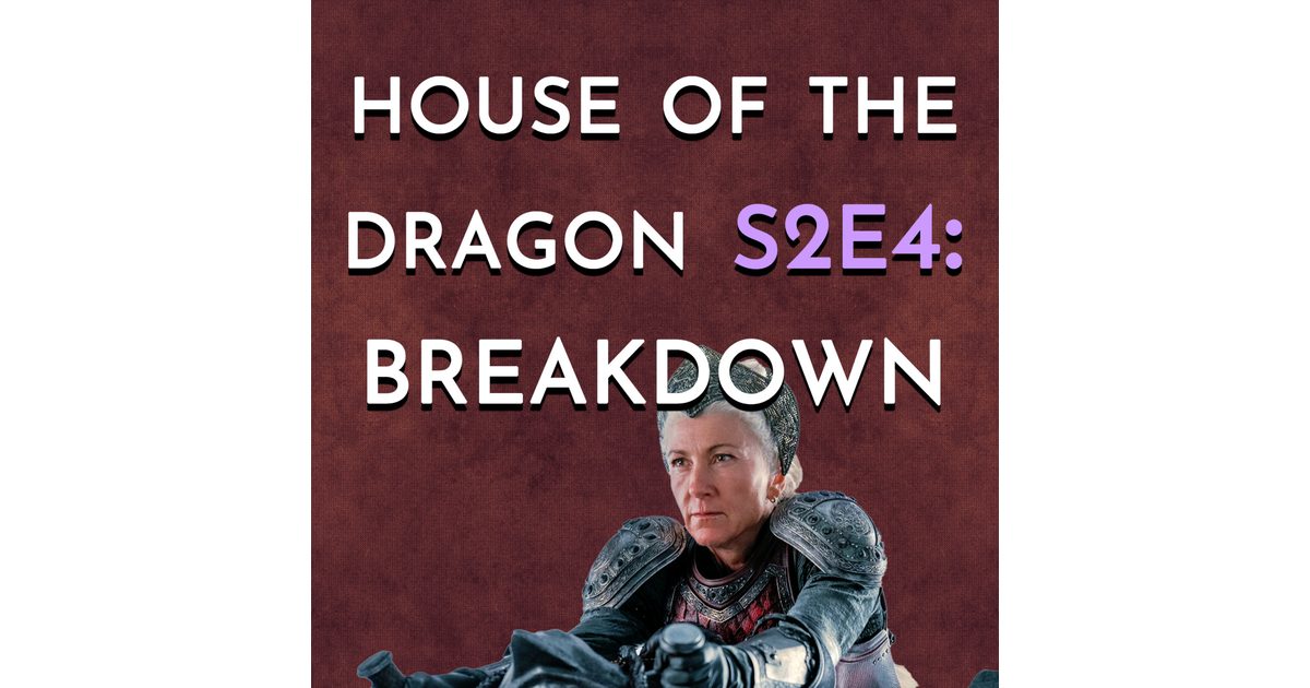 House of the Dragon S2E4 Breakdown - History of Westeros (Game of Thrones) | iHeart