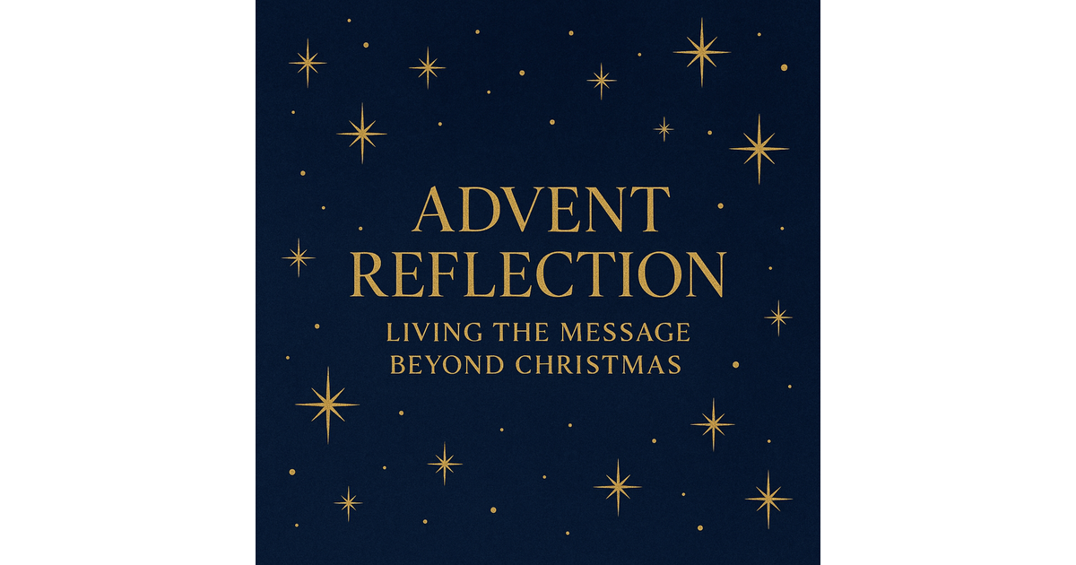 Advent Reflection: Living the Message Beyond Christmas — Walking in ...