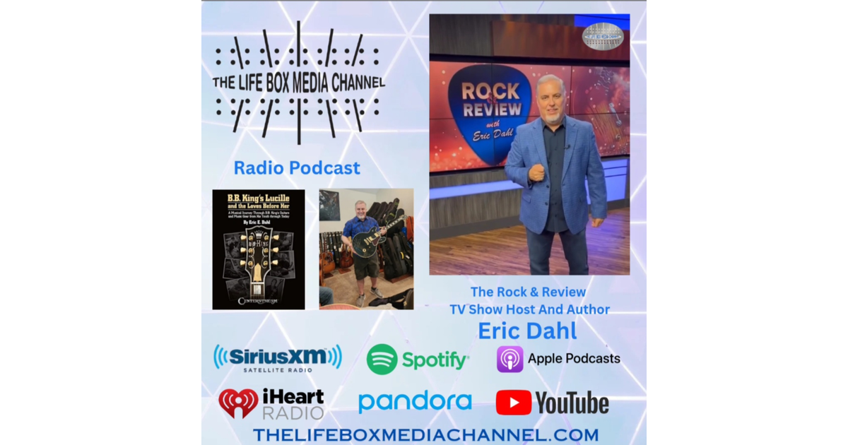 Eric Dahl -The Rock & Review - TV Show Host And BB King Book Author - The Life Box Media Channel ...