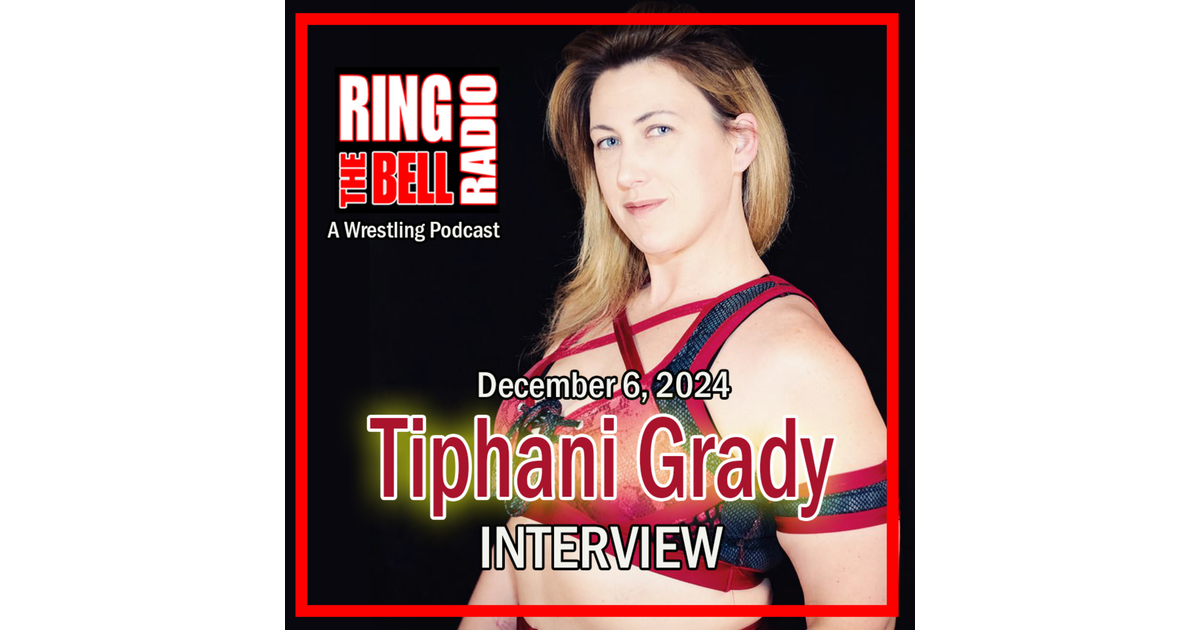 Episode 196: Tiphani Grady Interview - 12/6/24 - Ring The Bell Radio - A Wrestling Podcast | iHeart
