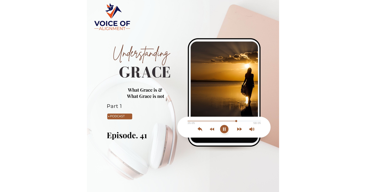 Understanding Grace: What Grace is and What Grace is Not - Part 1 (Episode 41) - Voice of ...