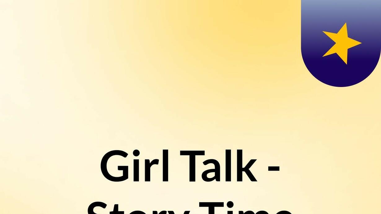 Girl Talk - Girl Talk - Story Time | iHeart