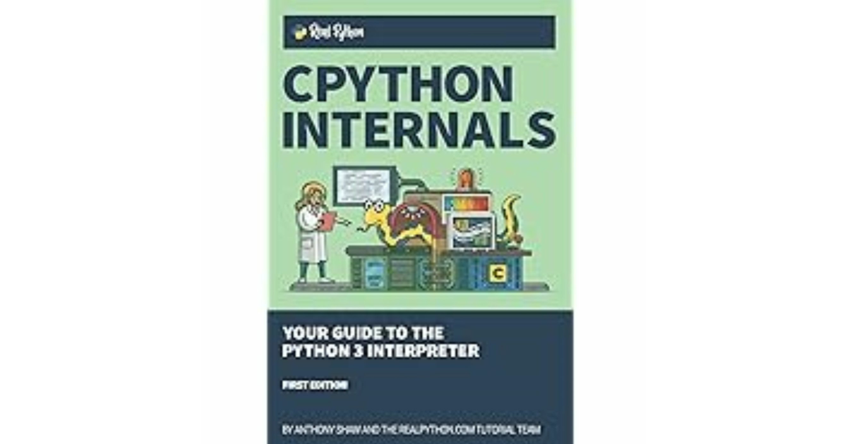 CPython Internals: Your Guide to the Python 3 Interpreter - CyberSecurity Summary | iHeart