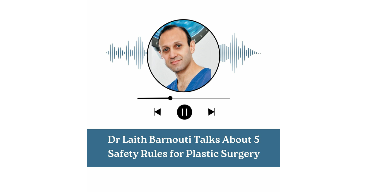 Dr Laith Barnouti Talks About 5 Safety Rules for Plastic Surgery - Dr ...