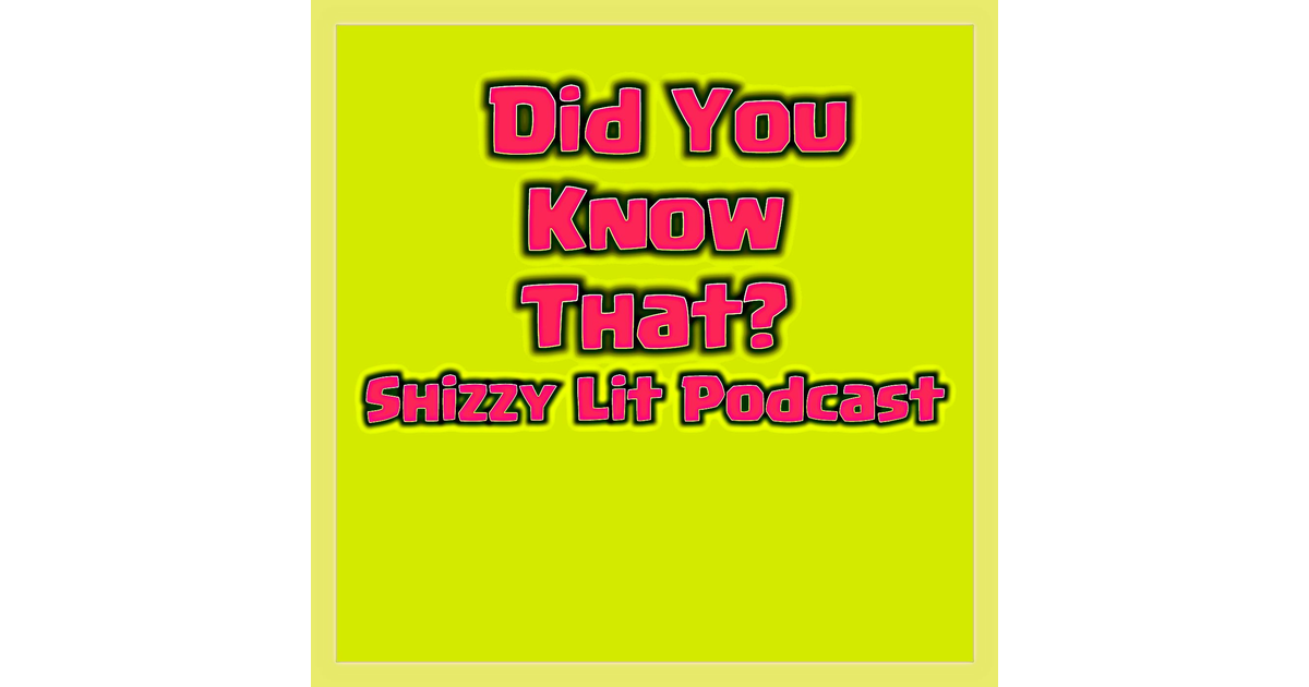 Did You Know That A Shizzy Lit Podcast Quick Series Iheart