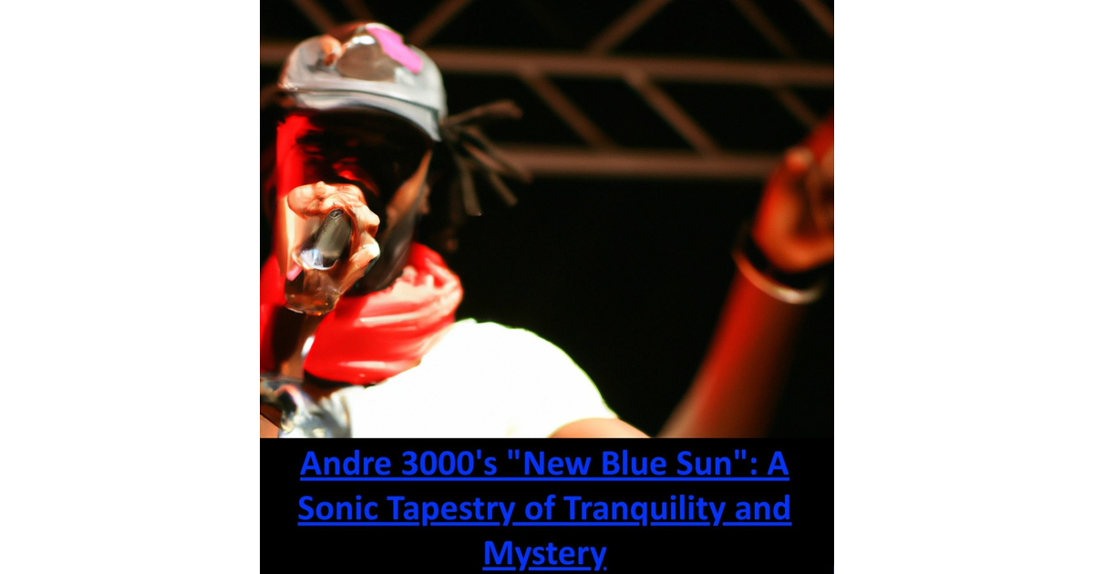 Andre 3000's "New Blue Sun"- A Sonic Tapestry of Tranquility and Mystery | iHeart
