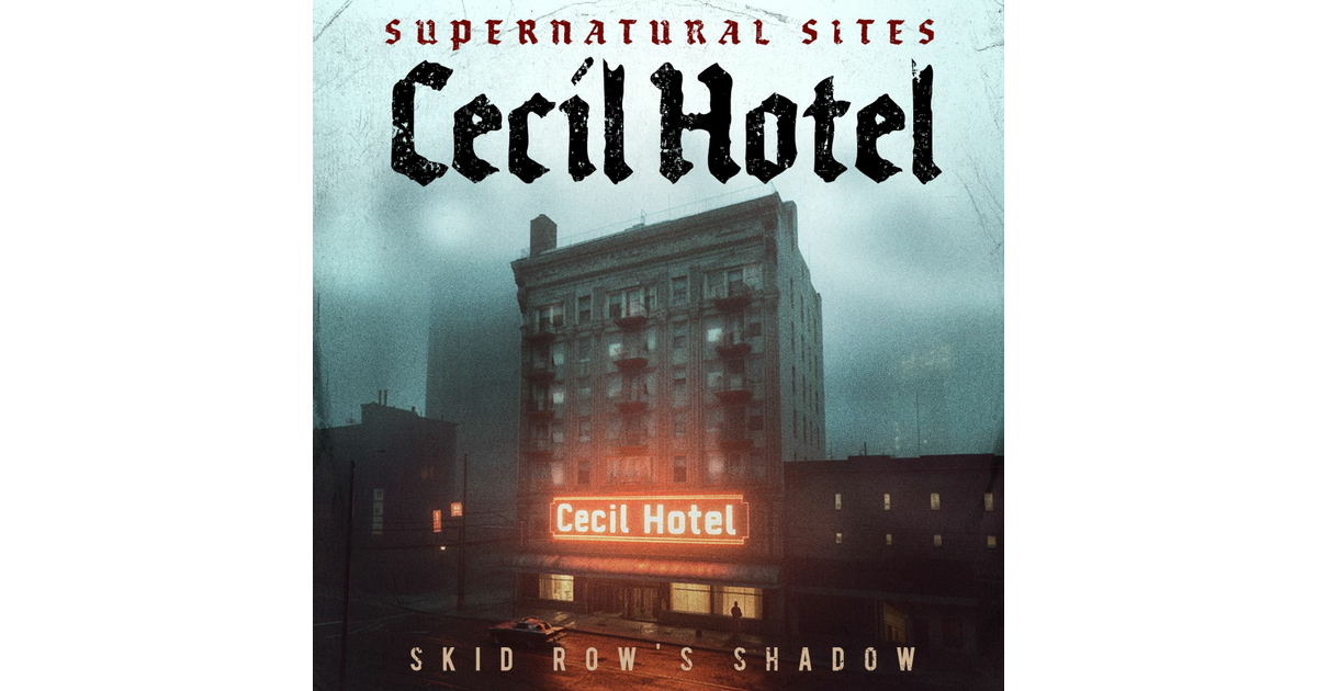 Supernatural Sites - Cecil Hotel - Supernatural Sites - Cecil Hotel ...