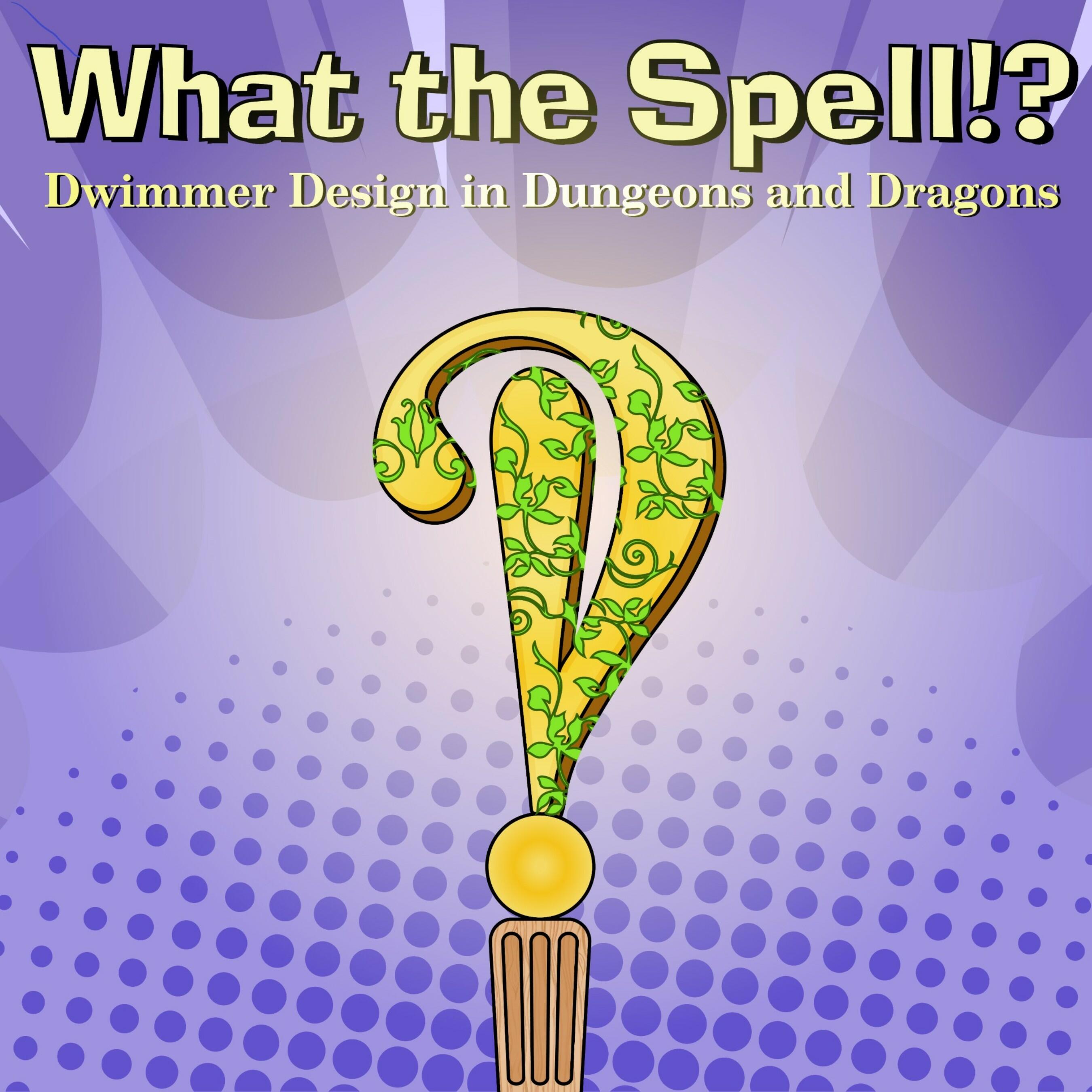 What the Spell!? A D&D Spell and Game Design Discussion Show | iHeart