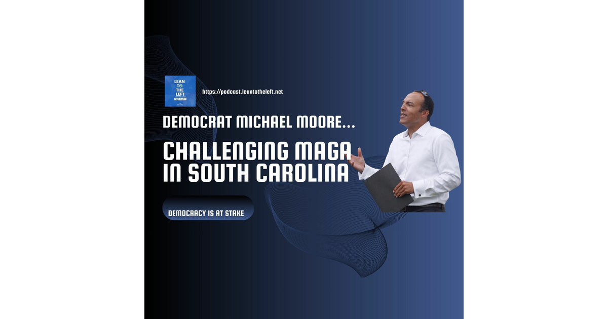 Michael B, Moore Fights MAGA in SC/Project 2025 - The Lean to the Left ...
