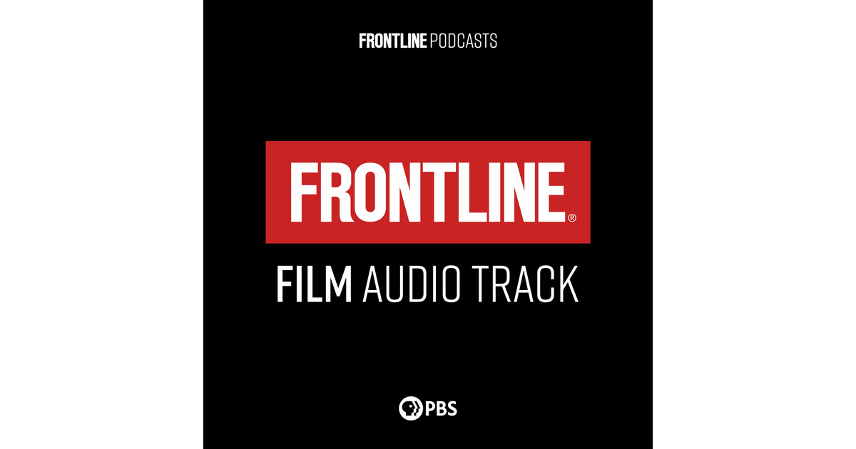 FRONTLINE: Film Audio Track | PBS | iHeart
