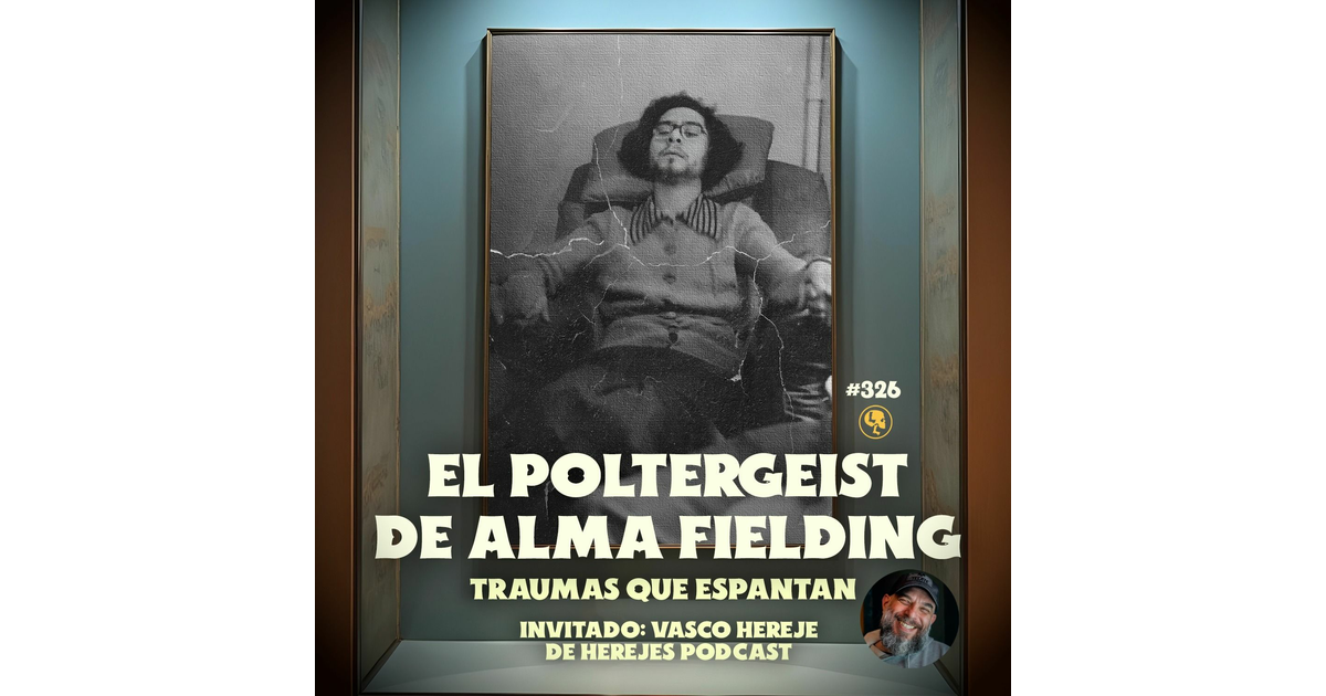 E326: El poltergeist de Alma Fielding: Traumas que espantan (con Vasco ...