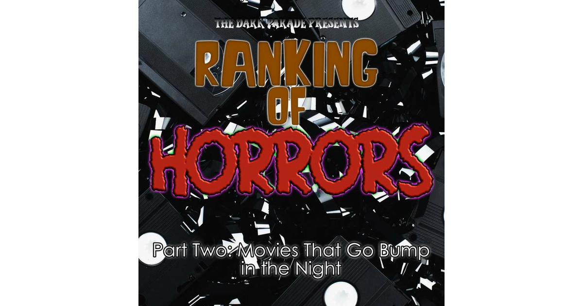 Ranking of Horrors Episode Two: Movies That Go Bump in the Night ...