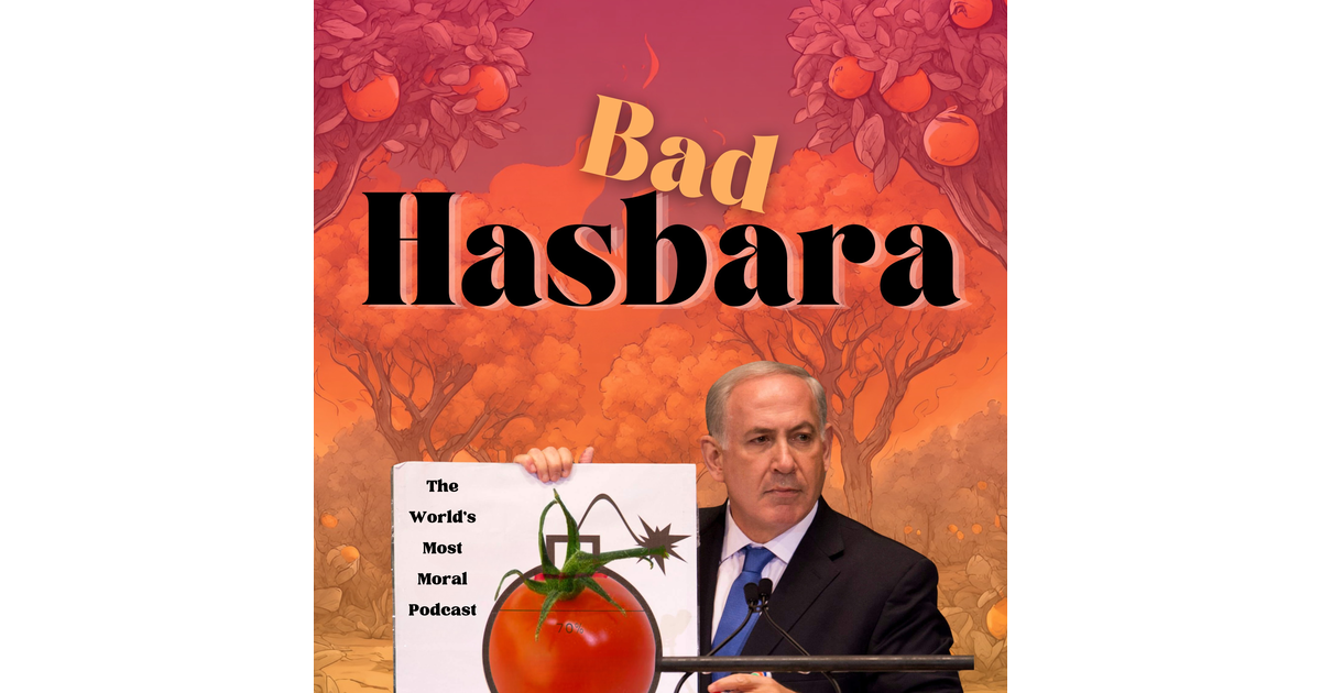Bad Hasbara - The World's Most Moral Podcast | iHeart