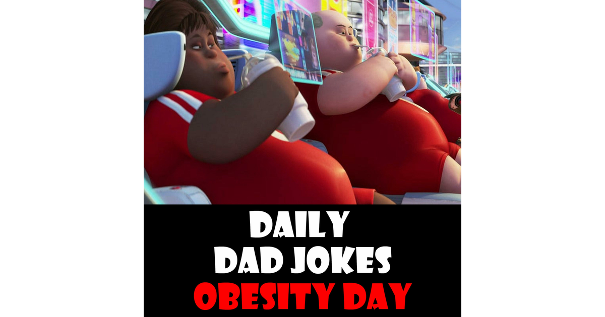 World Obesity Day! Trigger warning! 04 March 2024 - Daily Dad Jokes ...
