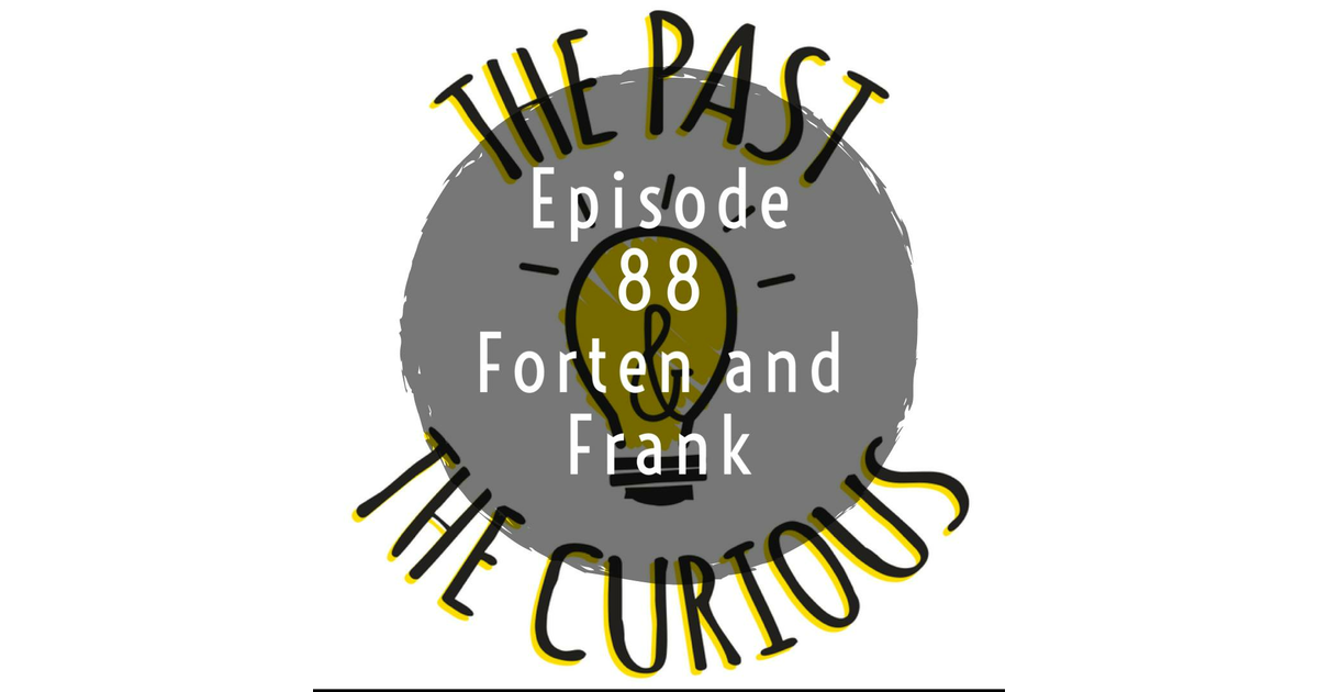 Forten and Frank - The Past and The Curious: A History Podcast for Kids and Families | iHeart