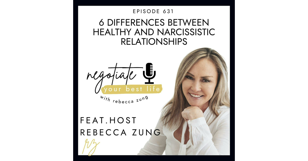 6 Differences Between Healthy and Narcissistic Relationships with Rebecca Zung on Negotiate Your ...