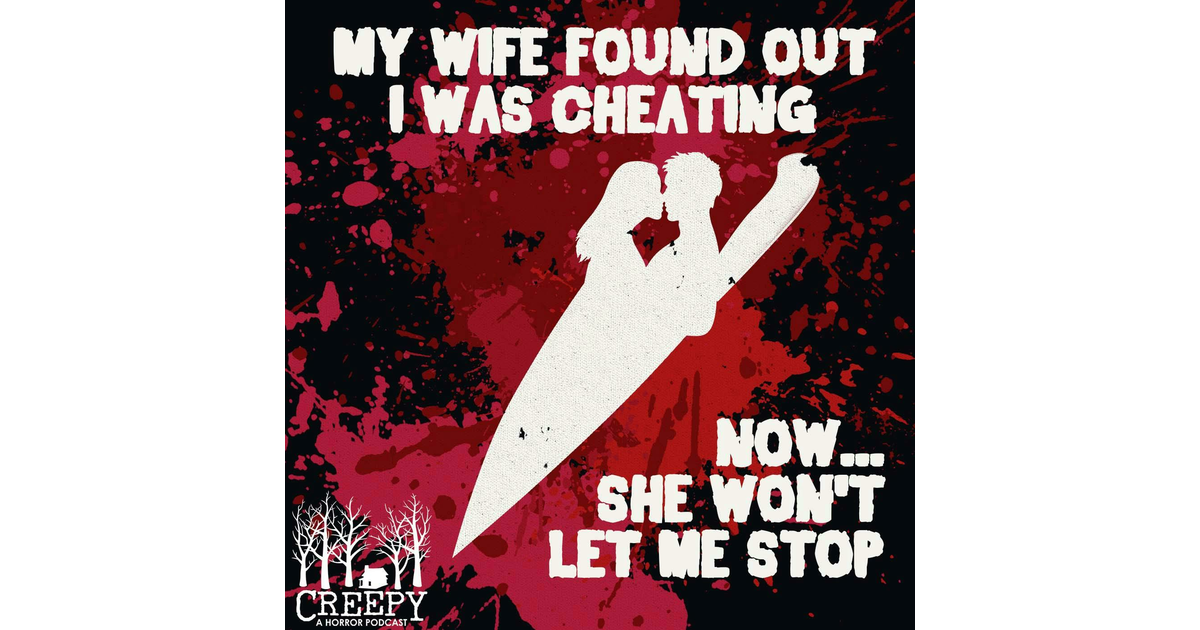My Wife Found Out I Was Cheating Im Not Allowed To Stop Creepy Iheart