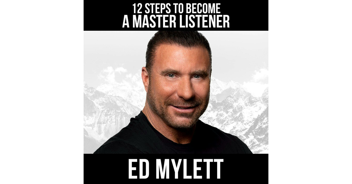 12 Steps To Become A Master Listener - THE ED MYLETT SHOW | iHeart