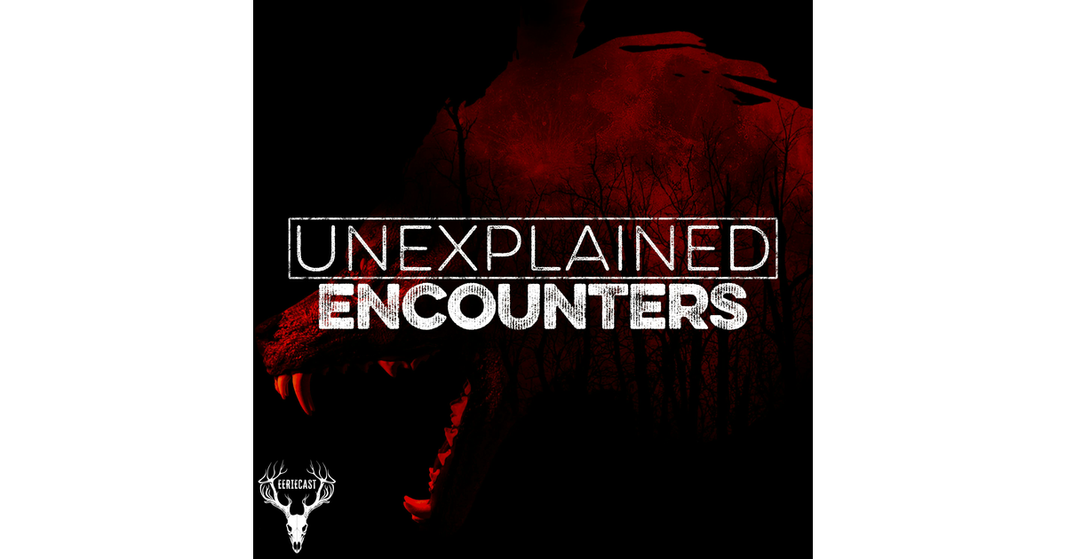 Unexplained Encounters | iHeart