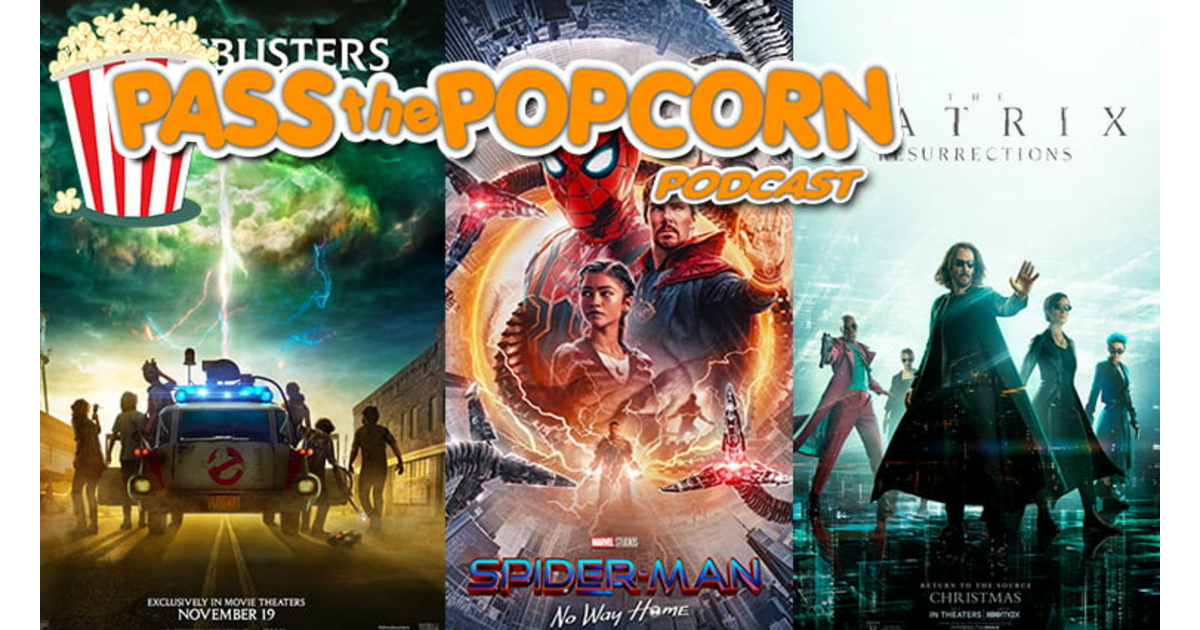 Pass the Popcorn – Ghostbusters Afterlife, Spider-man No Way Home, and ...