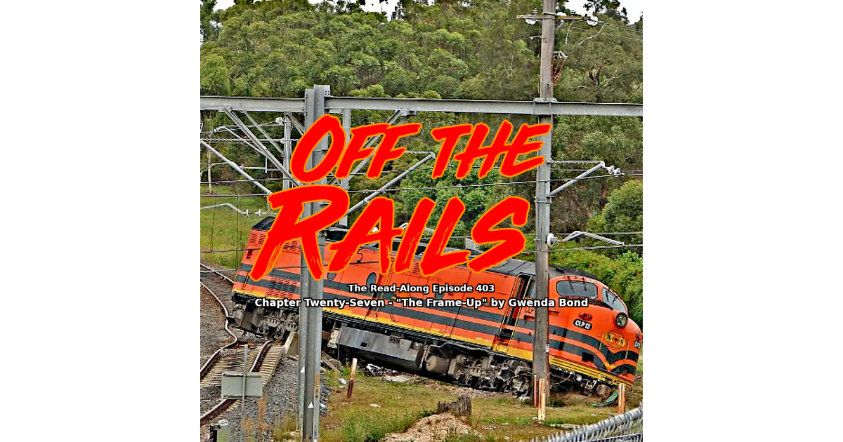 Off the Rails - ”The Frame-Up” Chapter Twenty-Seven - The Read-Along: A ...