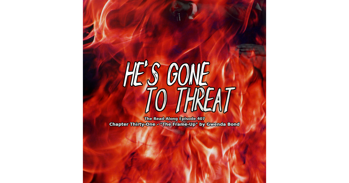 He's Gone to Threat - ”The Frame-Up” Chapter Thirty-One - The Read ...