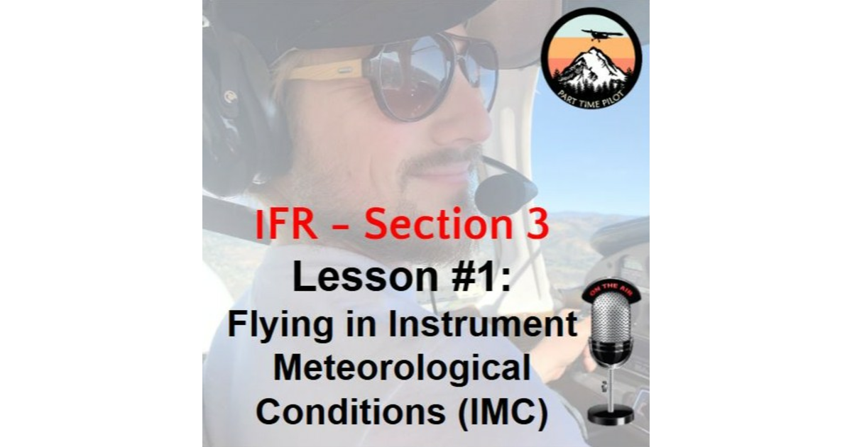 IFR - Section 3 - Lesson #1: Flying in Instrument Meteorological Conditions (IMC) - Audio Ground ...
