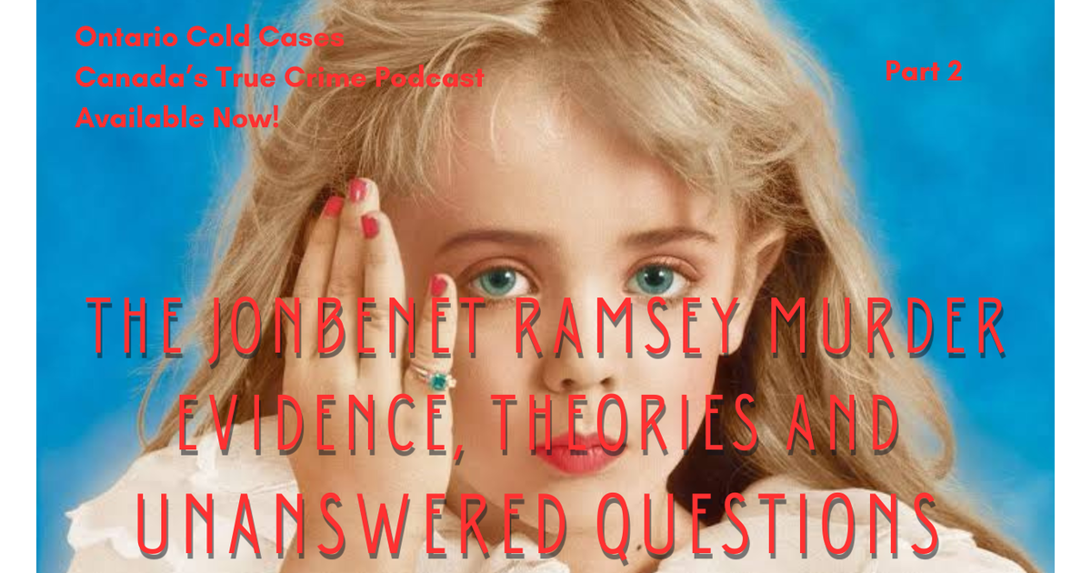 The JonBenet Ramsey Murder (Part 2) : Evidence, Theories, and ...