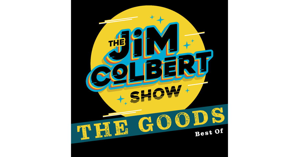 Jim Colbert Show: The Goods | iHeart