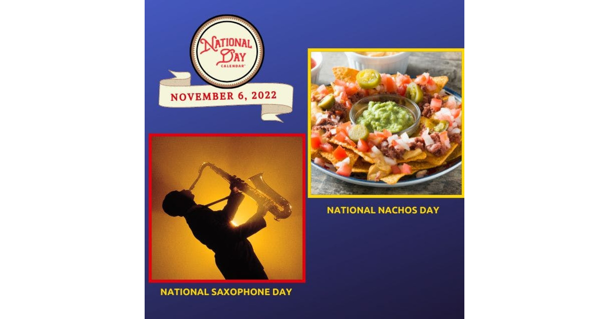 November 6, 2022 - National Nachos Day | National Saxophone Day ...