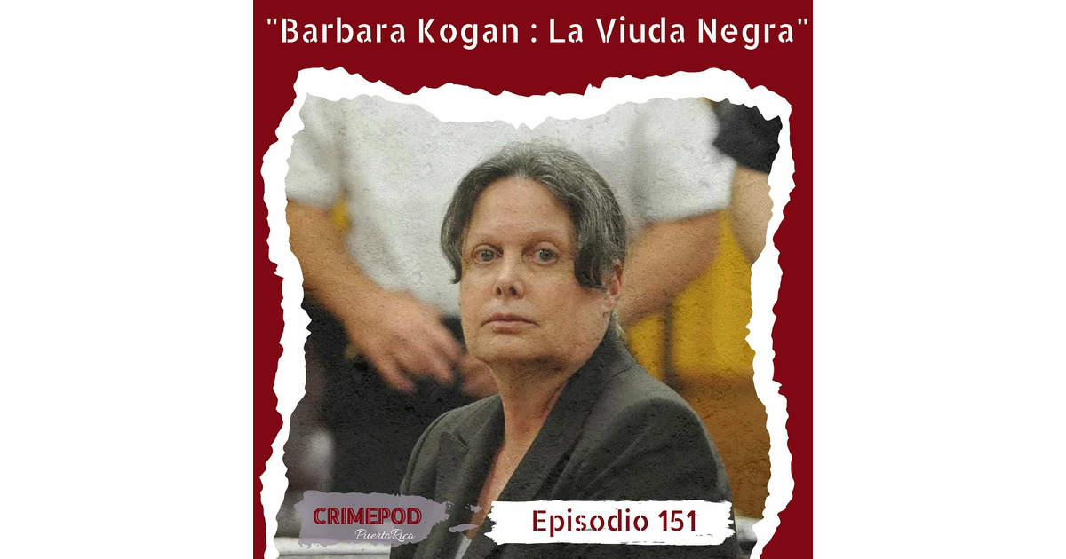 Barbara Kogan: La Viuda Negra - Crimepod Puerto Rico | iHeart