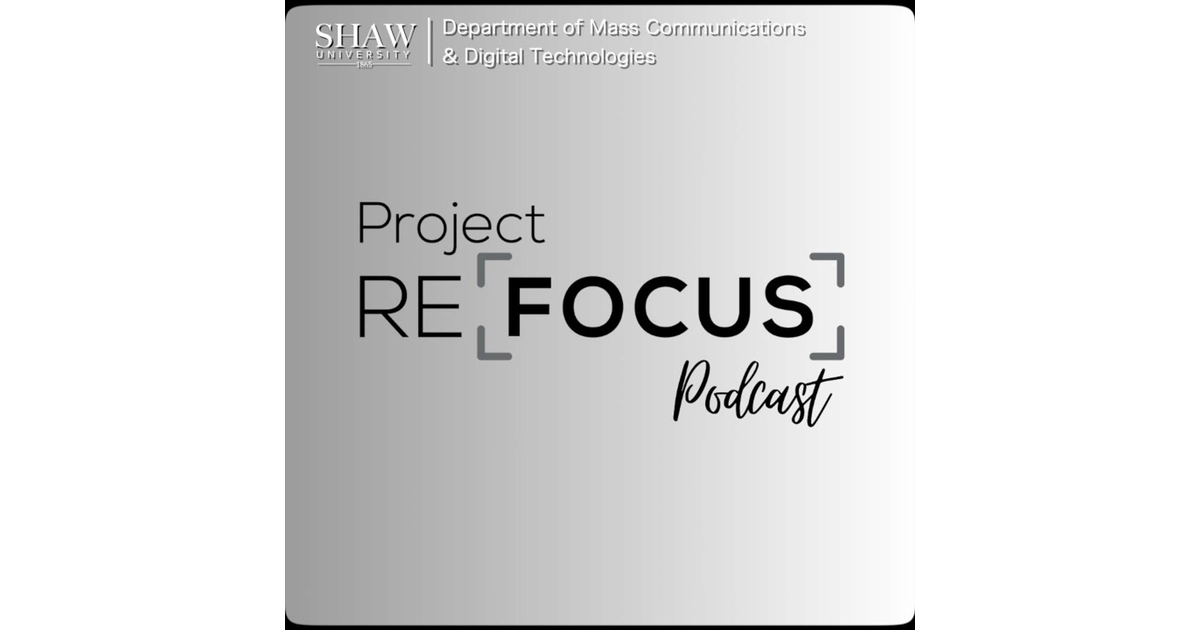 SHAW UNIVERSITY Presents: PROJECT REFOCUS PODCAST | iHeart
