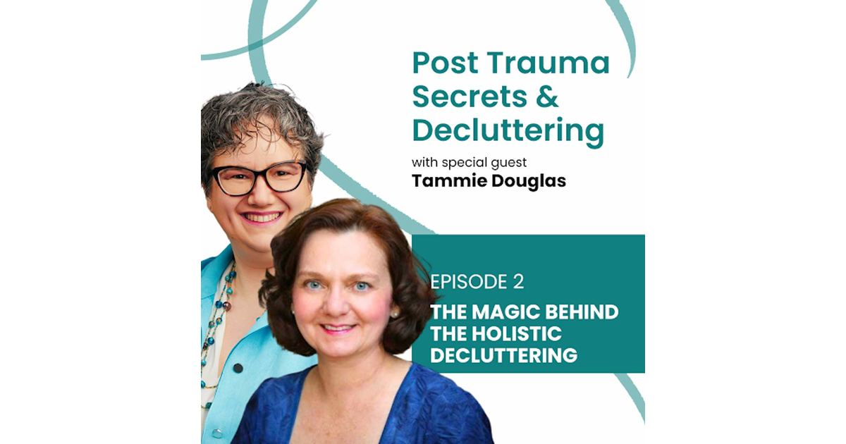 S2 Ep2 The Magic Behind The Holistic Decluttering - Post Trauma Secrets ...