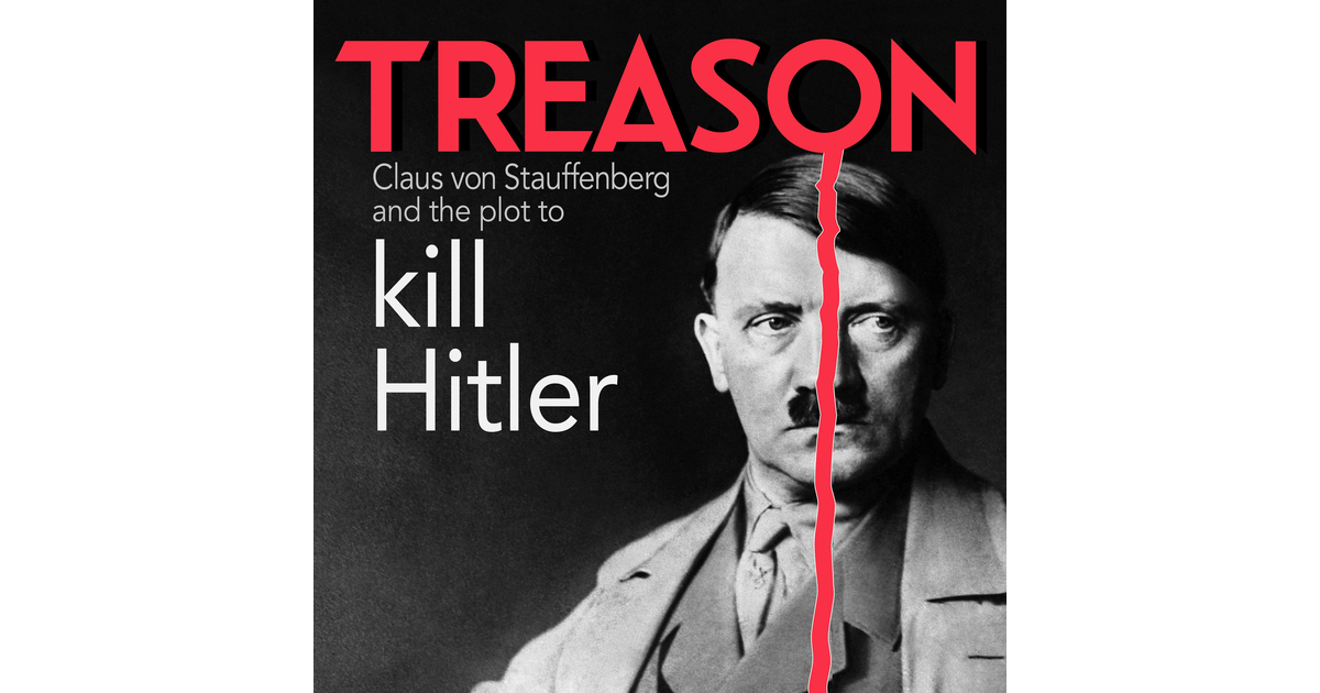 TREASON: Claus von Stauffenberg and the plot to kill Hitler | iHeart
