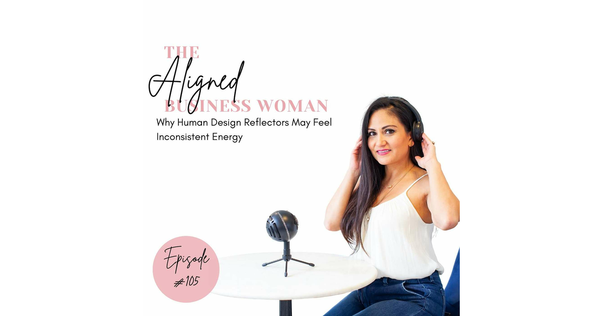 Why Human Design Reflectors May Feel Inconsistent Energy - The Aligned Business Woman ...