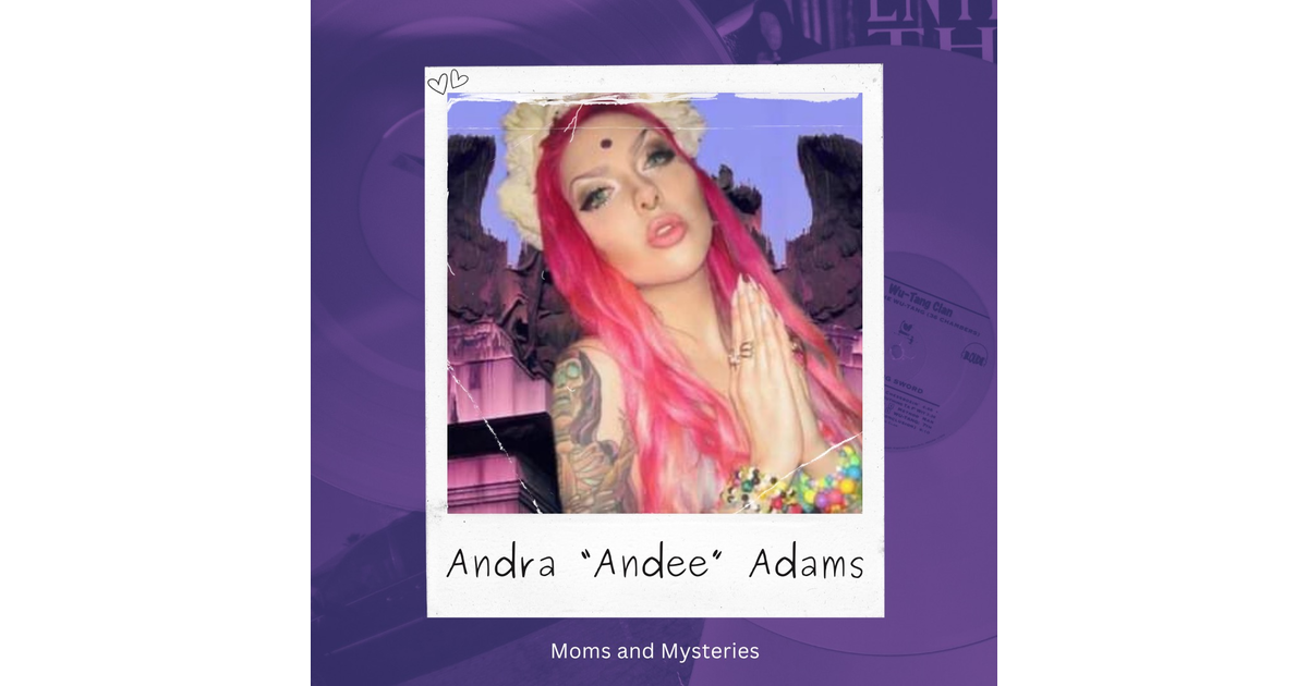 Andra "Andee" Adams - Moms and Mysteries: A True Crime Podcast | iHeart